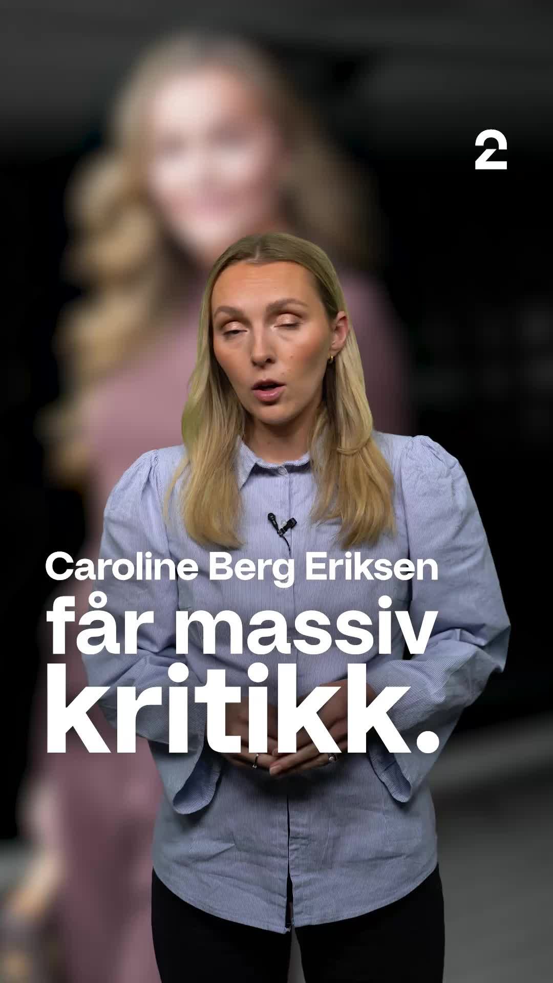 Caroline Berg Eriksen får massiv kritikk